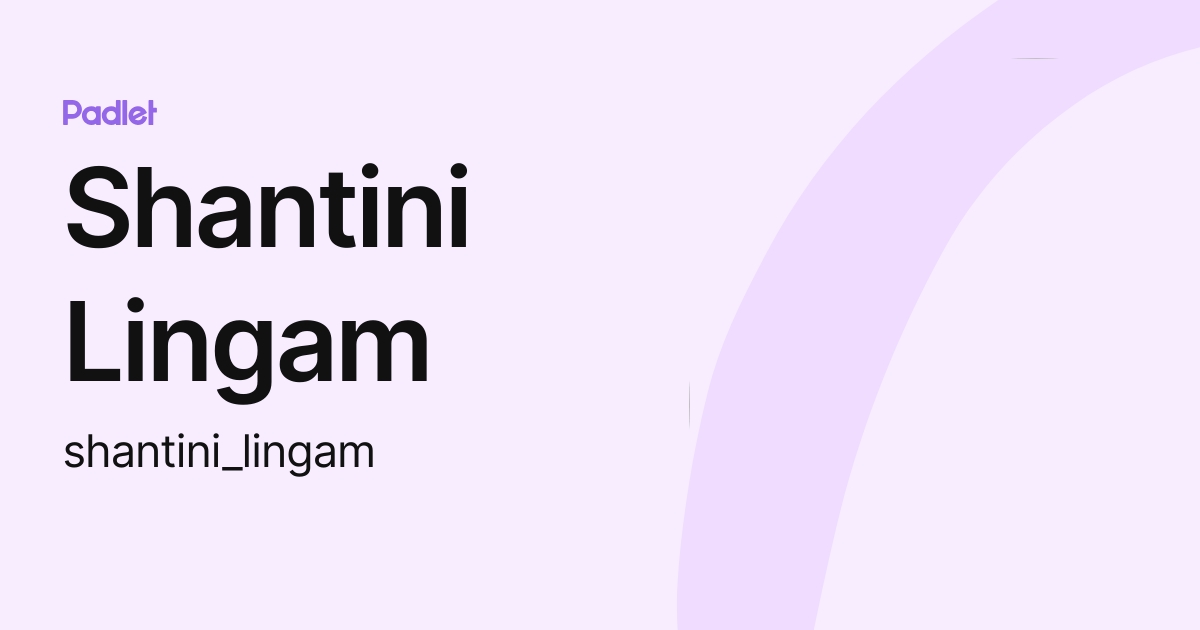 Shantini Lingam (shantini_lingam) profile | Padlet