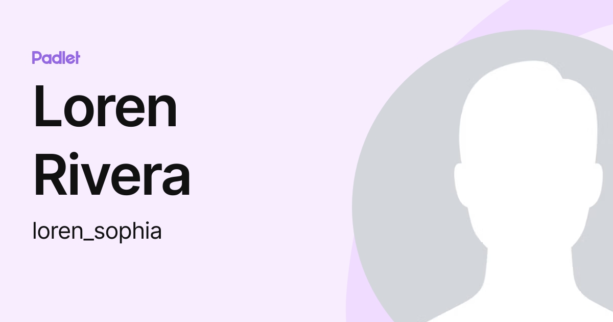 Loren Rivera (loren_sophia) profile | Padlet