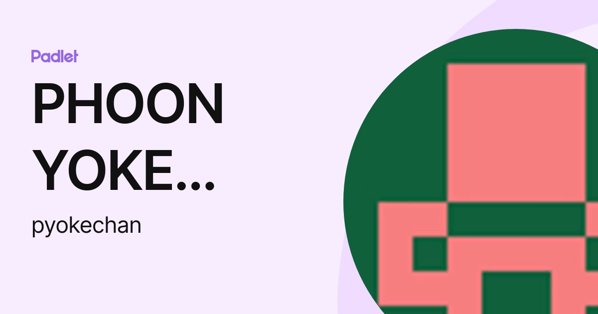 PHOON YOKE CHAN (pyokechan) profile | Padlet