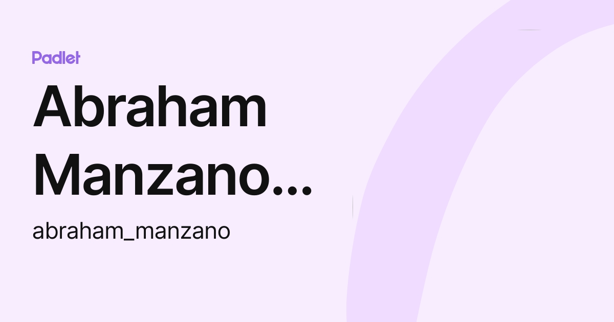 Abraham Manzano Quintero (abraham_manzano) profile | Padlet