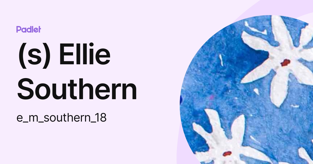 (s) Ellie Southern (e_m_southern_18) profile | Padlet