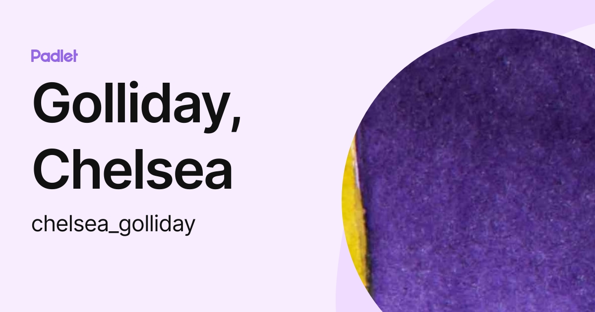Golliday, Chelsea (chelsea_golliday) profile | Padlet