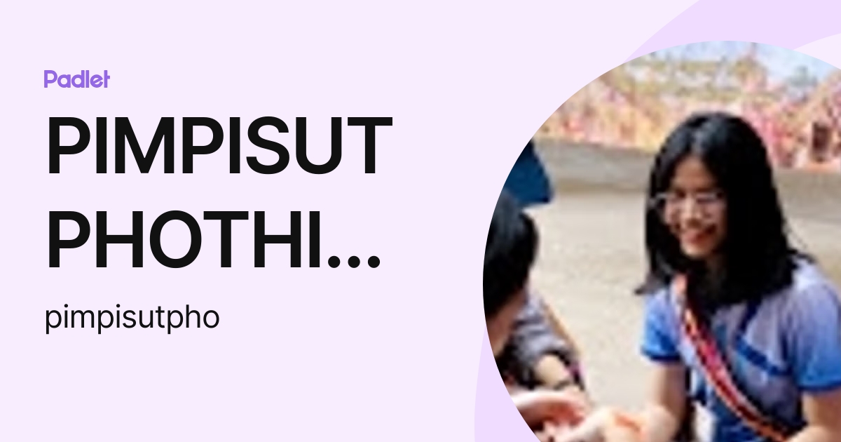 PIMPISUT PHOTHIKUL (pimpisutpho) profile | Padlet