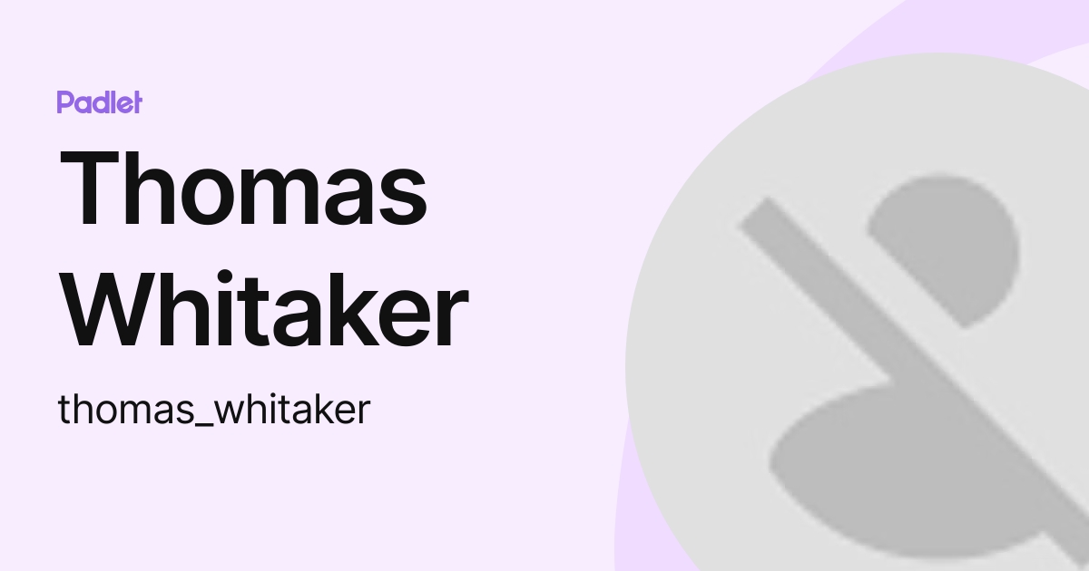 Thomas Whitaker (thomas_whitaker) profile | Padlet