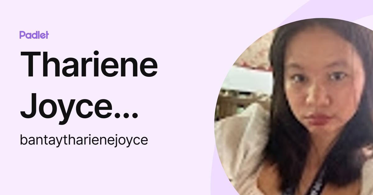 Thariene Joyce Bantay (bantaytharienejoyce) profile | Padlet