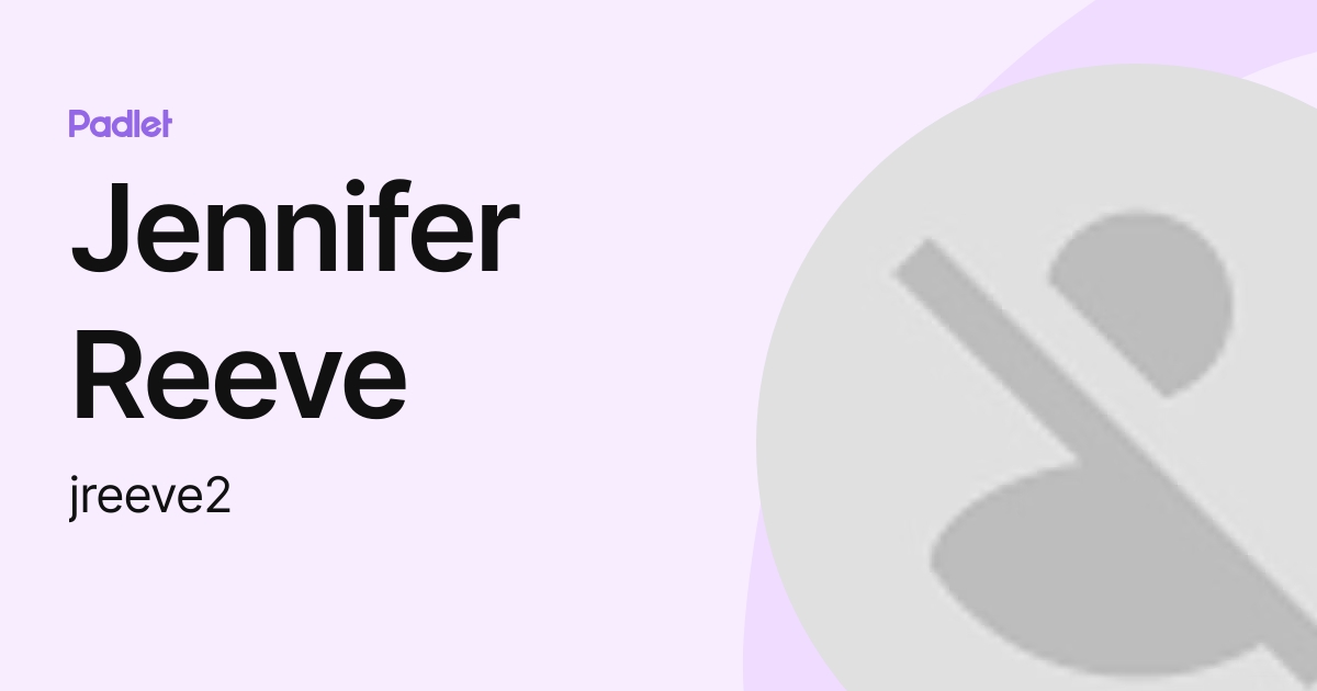 Jennifer Reeve (jreeve2) profile | Padlet