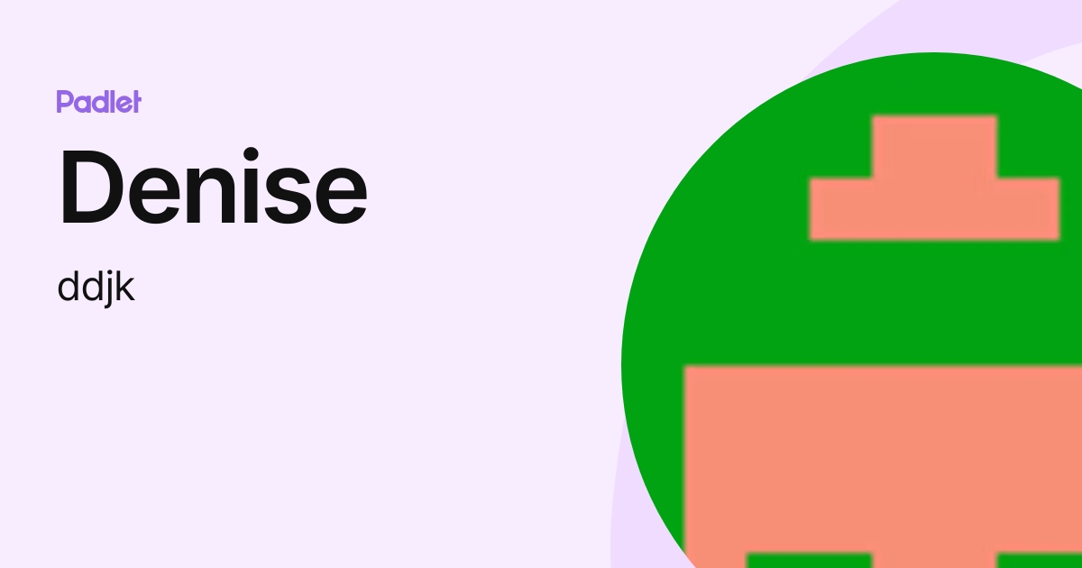 Denise (ddjk) profile | Padlet