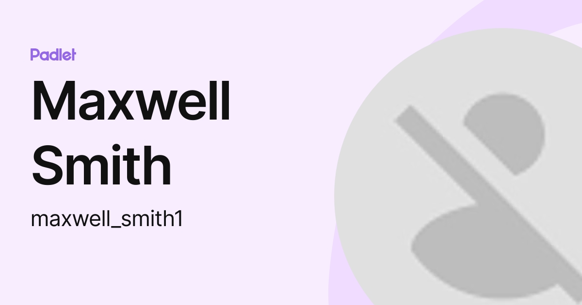 Maxwell Smith (maxwell_smith1) profile | Padlet