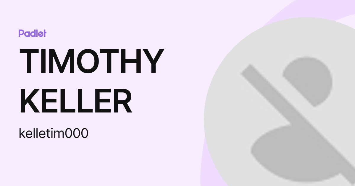 TIMOTHY KELLER (kelletim000) profile | Padlet