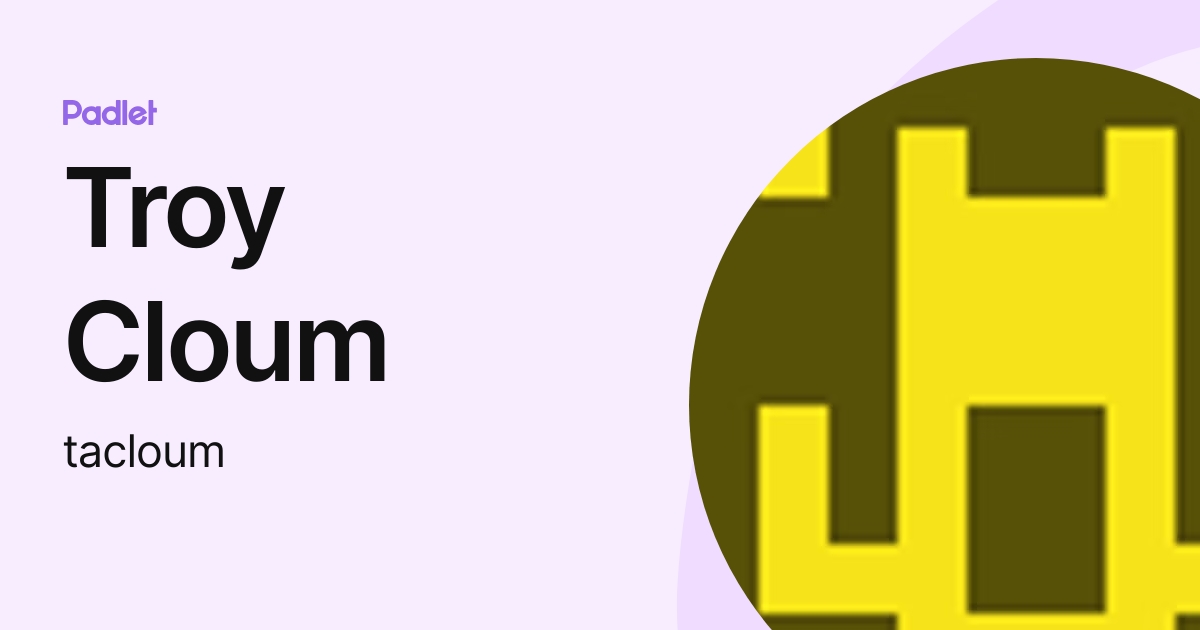 Troy Cloum (tacloum) profile | Padlet