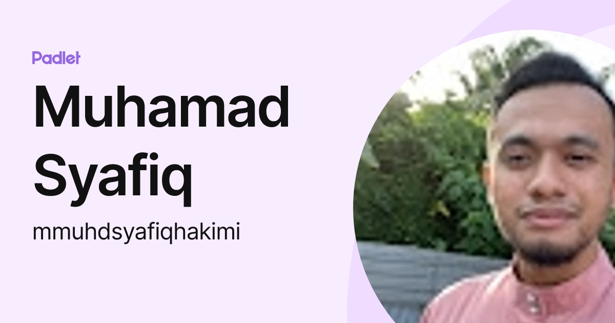 Muhamad Syafiq (mmuhdsyafiqhakimi) profile | Padlet