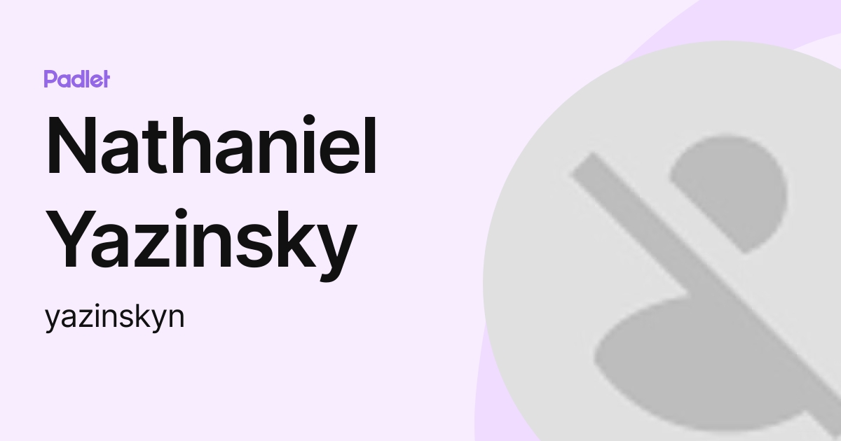 Nathaniel Yazinsky (yazinskyn) profile | Padlet