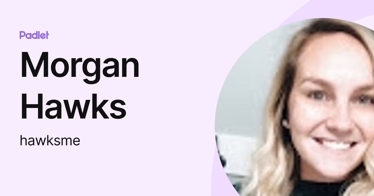 Morgan Hawks (hawksme) profile | Padlet