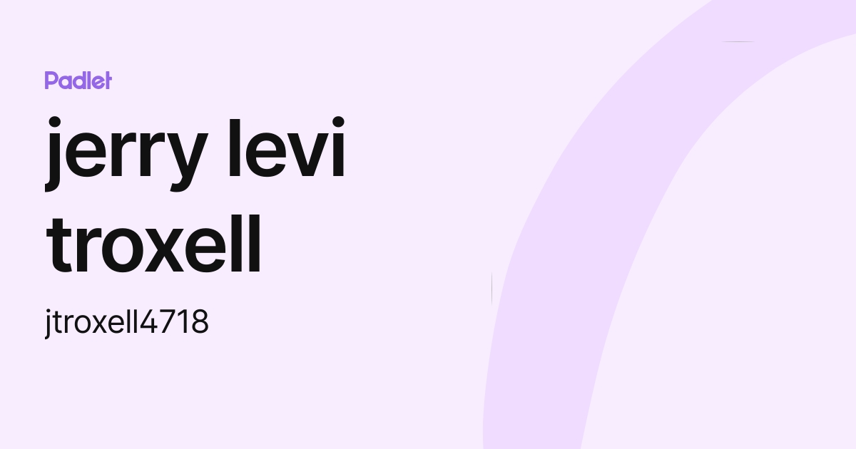 jerry levi troxell (jtroxell4718) profile | Padlet