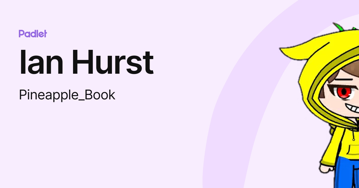 Ian Hurst (Pineapple_Book) profile | Padlet