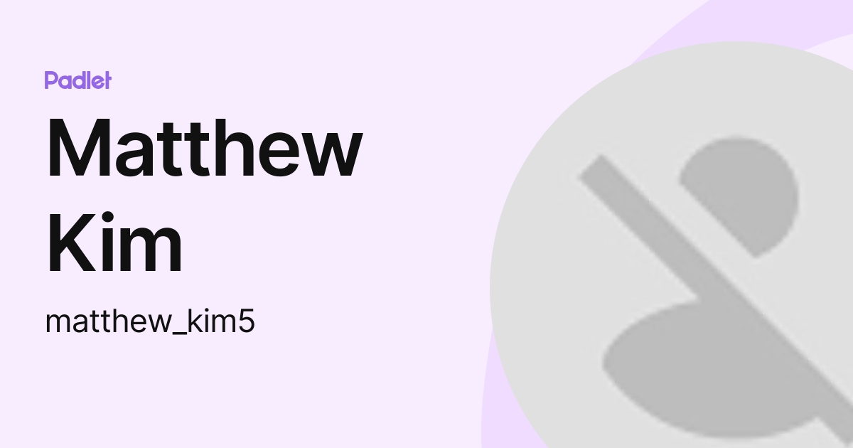 Matthew Kim (matthew_kim5) profile | Padlet
