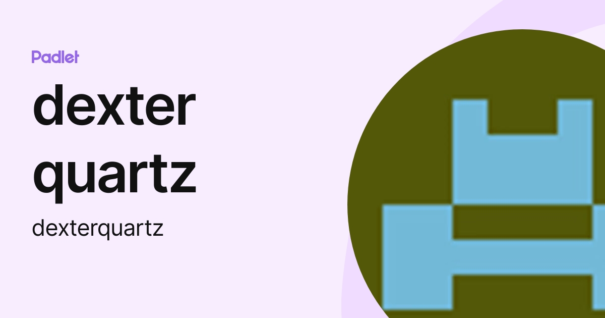 dexter quartz (dexterquartz) profile | Padlet