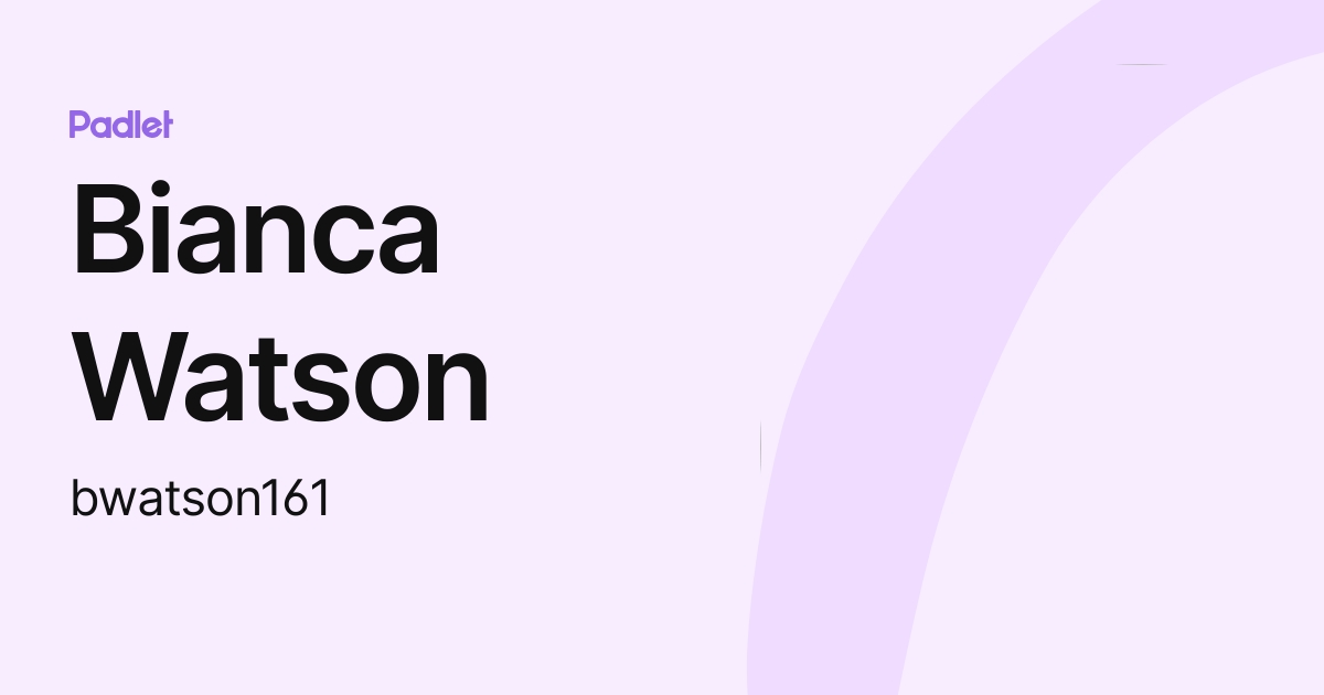 Bianca Watson (bwatson161) profile | Padlet