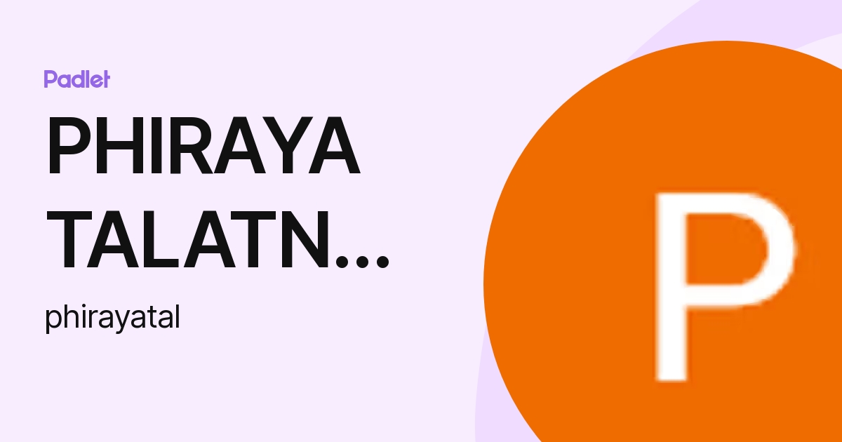 PHIRAYA TALATNGOEN (phirayatal) profile | Padlet