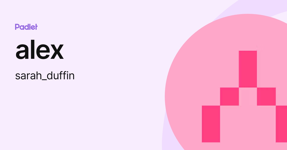 alex (sarah_duffin) profile | Padlet