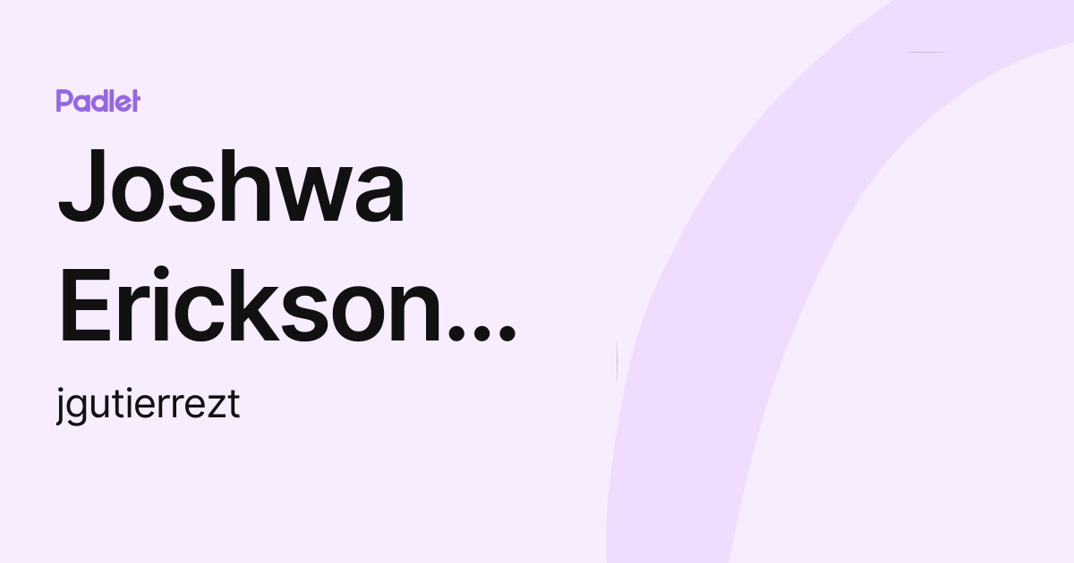 Joshwa Erickson Aarón Gutierrez Torres (jgutierrezt) perfil | Padlet