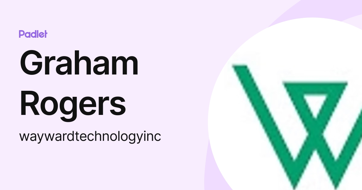 Graham Rogers (waywardtechnologyinc) profile | Padlet
