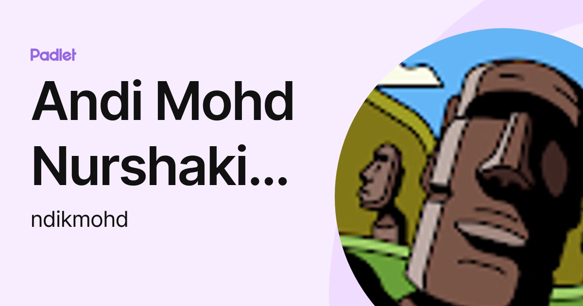 Andi Mohd Nurshakirman Andi Tahir (ndikmohd) profile | Padlet