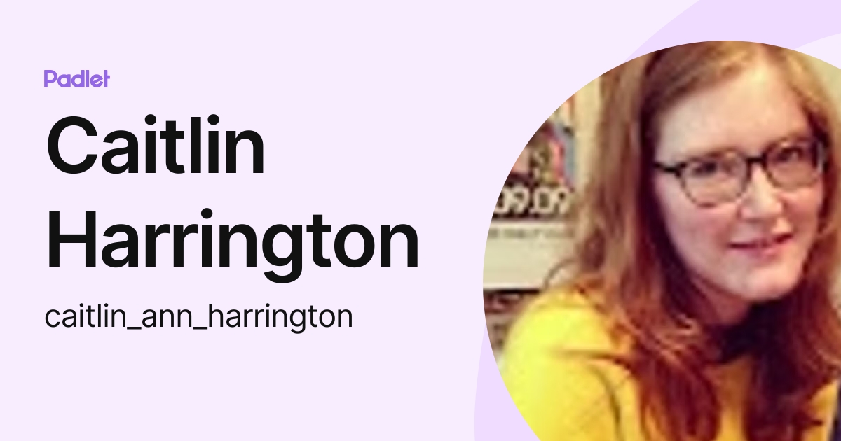 Caitlin Harrington (caitlin_ann_harrington) profile | Padlet