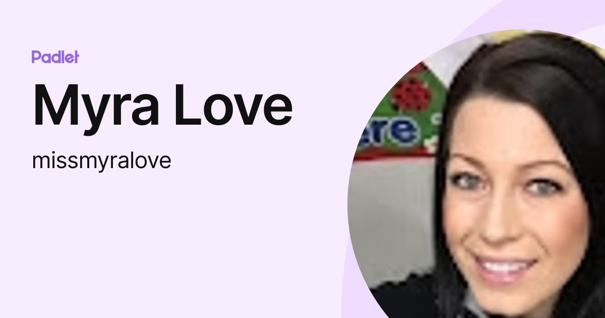 Myra Love (missmyralove) profile | Padlet