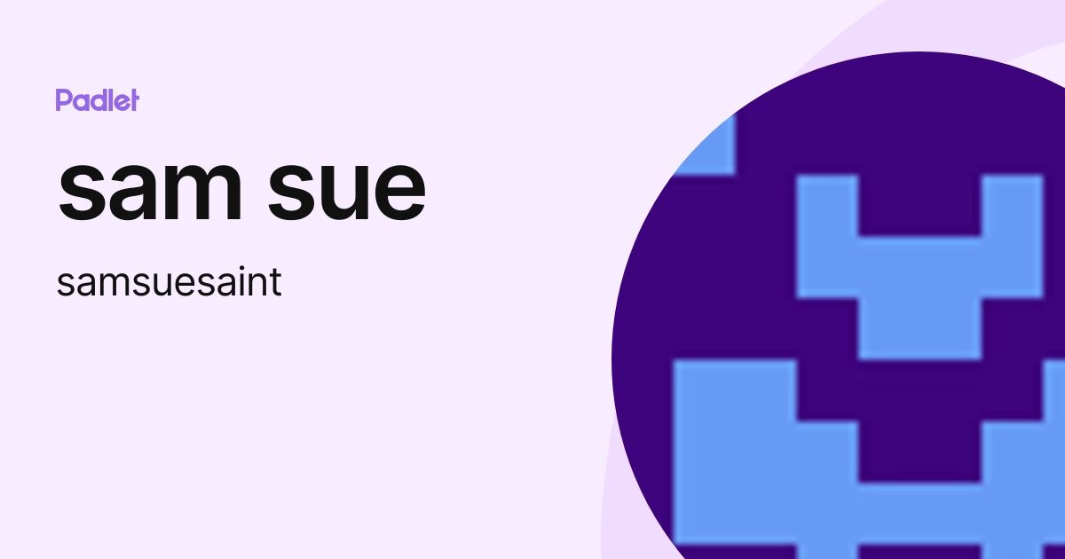 sam sue (samsuesaint) profile | Padlet