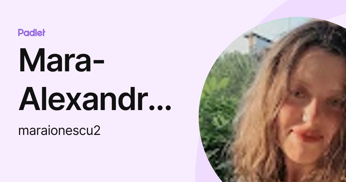 Mara-Alexandra Ionescu (maraionescu2) profile | Padlet