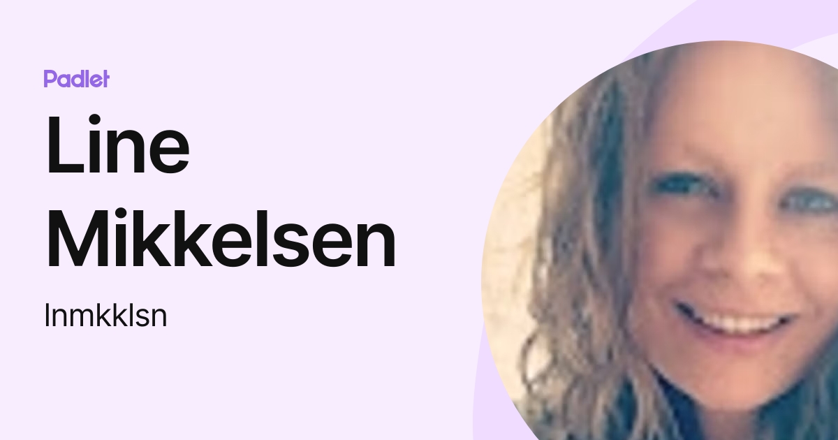 Line Mikkelsen (lnmkklsn) profile | Padlet