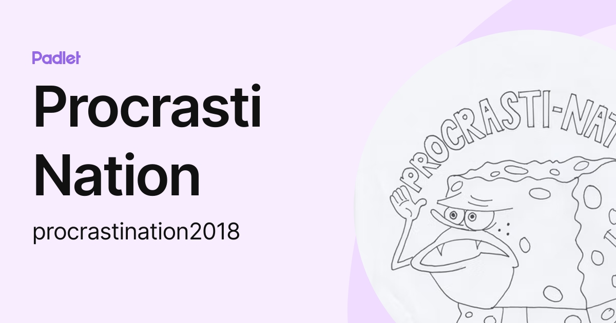 Procrasti Nation (procrastination2018) profile | Padlet