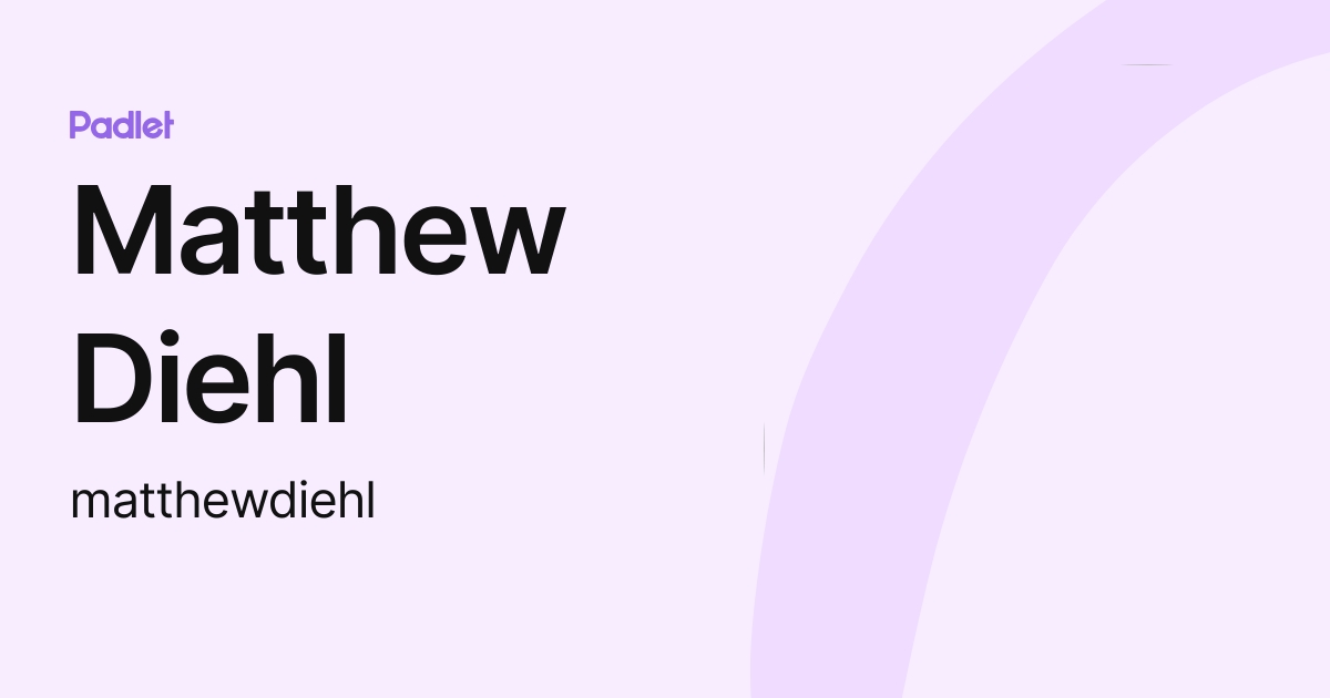 Matthew Diehl (matthewdiehl) profile | Padlet