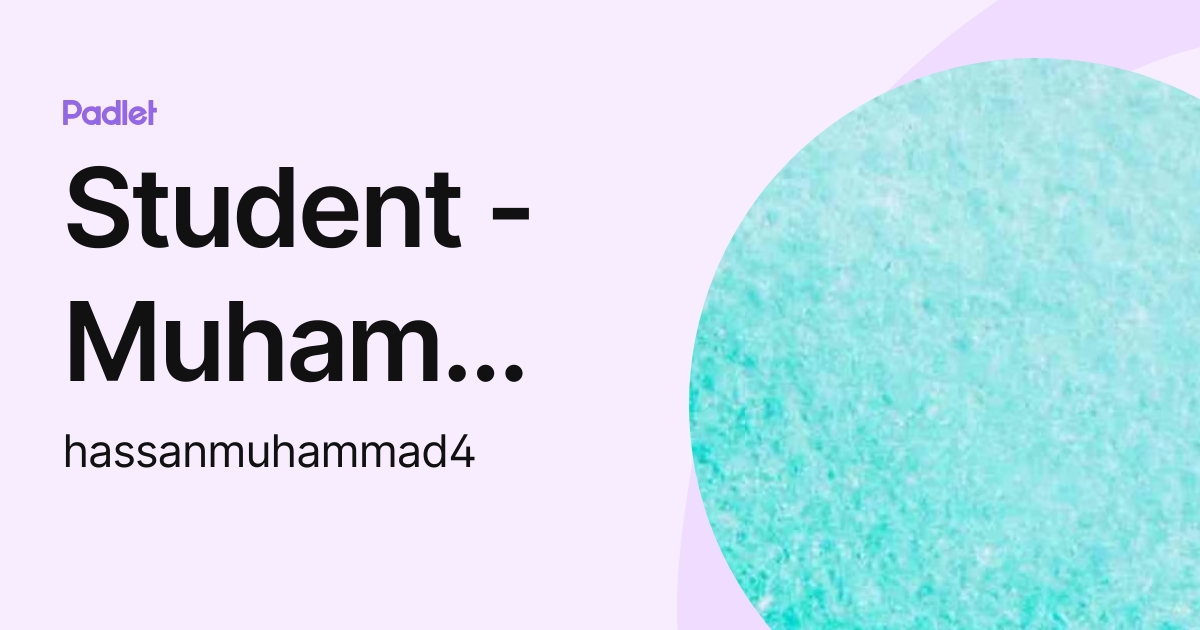 Student - Muhammad, Hassan (hassanmuhammad) profile | Padlet