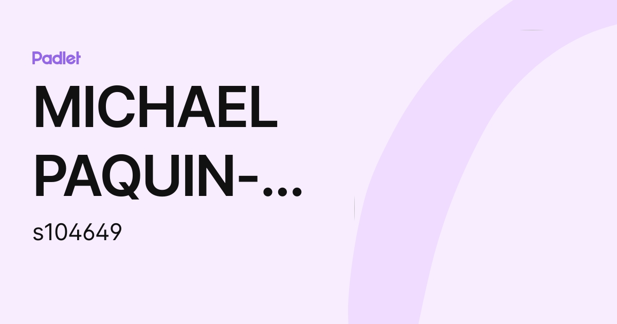 MICHAEL PAQUIN-REICHART (s104649) profile | Padlet