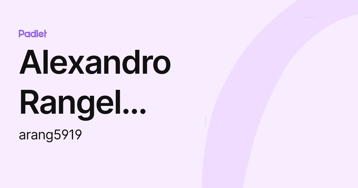 Alexandro Rangel Lopez (arang5919) profile | Padlet