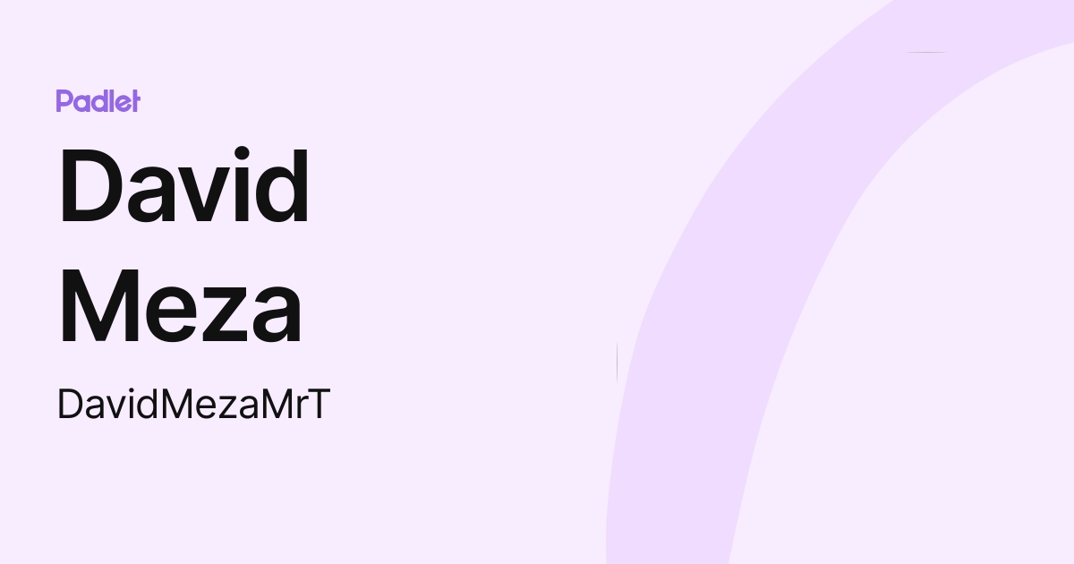 David Meza (DavidMezaMrT) profile | Padlet