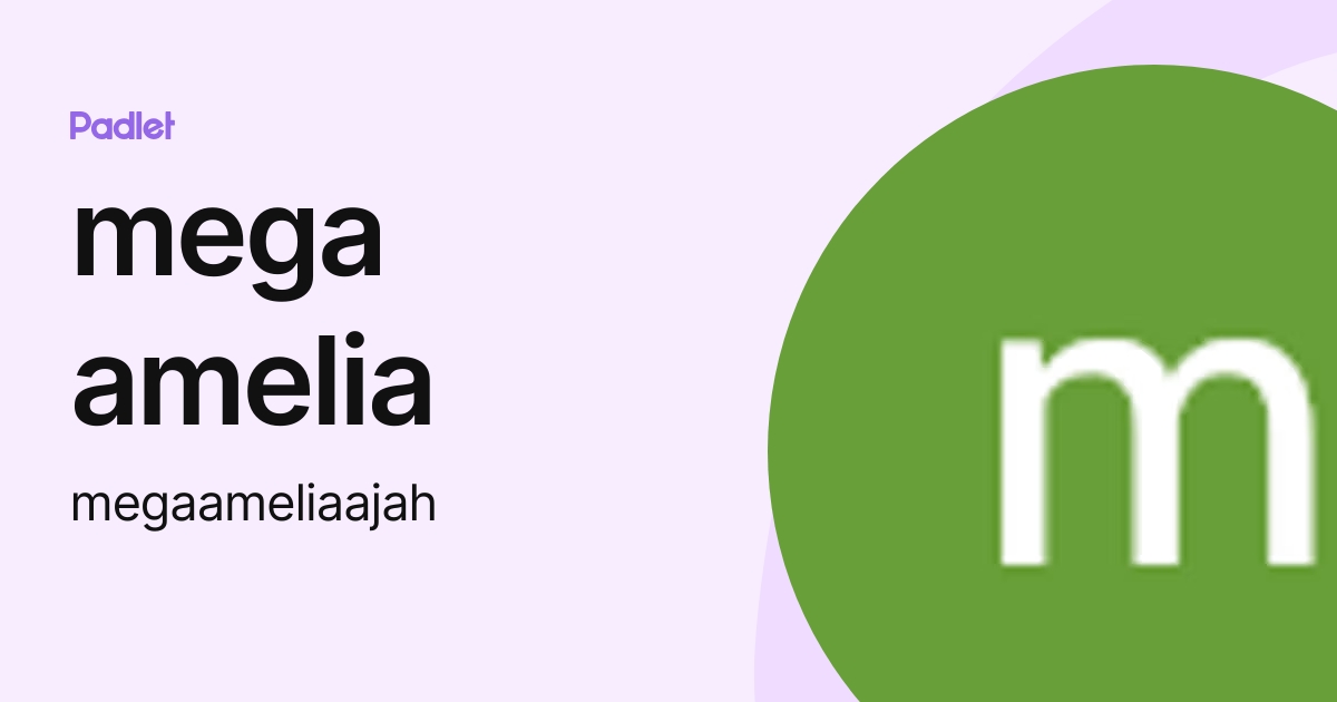 mega amelia (megaameliaajah) profile | Padlet