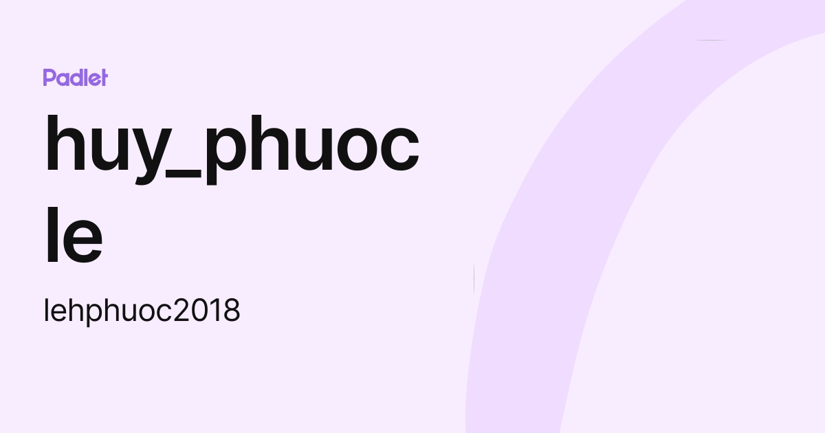 huy_phuoc le (lehphuoc2018) profile | Padlet