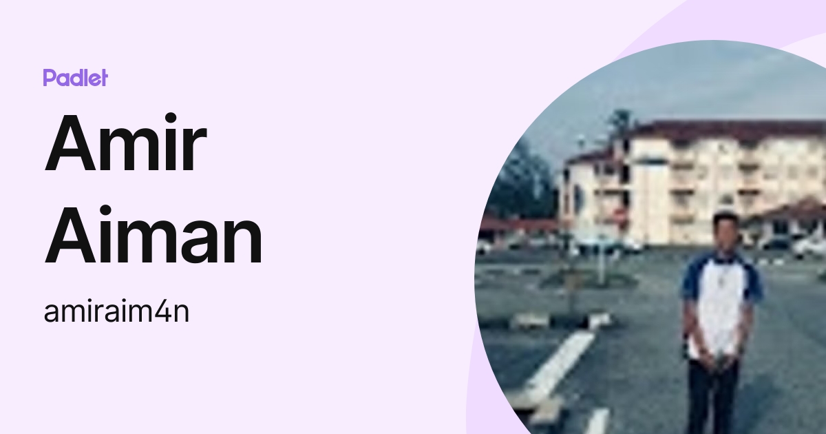 Amir Aiman (amiraim4n) profile | Padlet