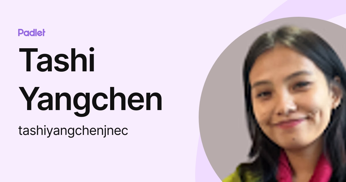 Tashi Yangchen (tashiyangchenjnec) profile | Padlet