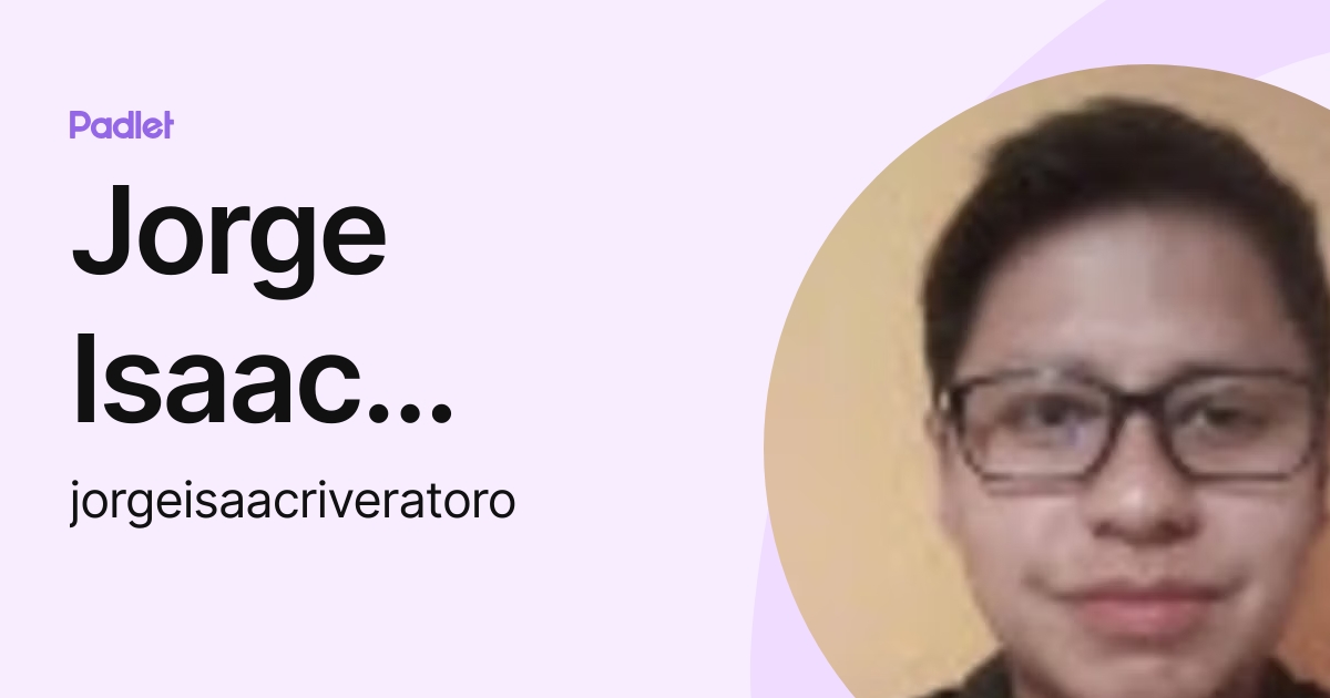 Jorge Isaac Rivera Toro (jorgeisaacriveratoro) profile | Padlet
