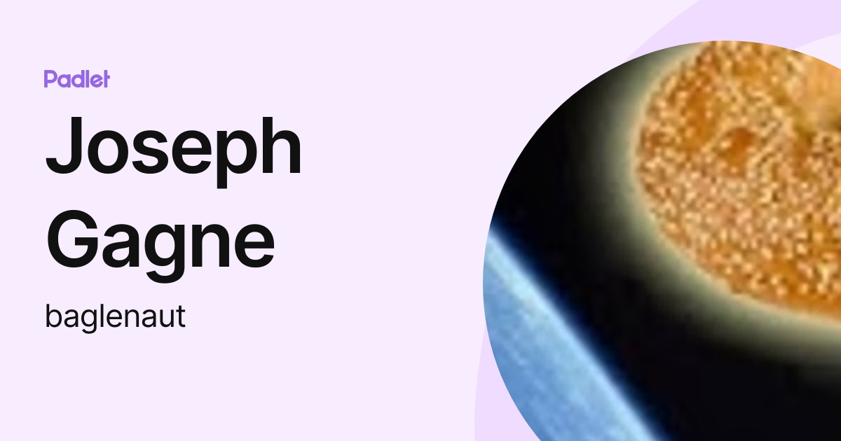 Joseph Gagne (baglenaut) profile | Padlet