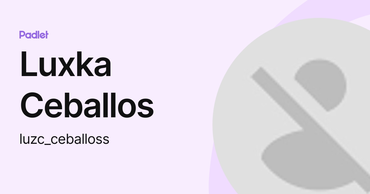 Luxka Ceballos (luzc_ceballoss) profile | Padlet