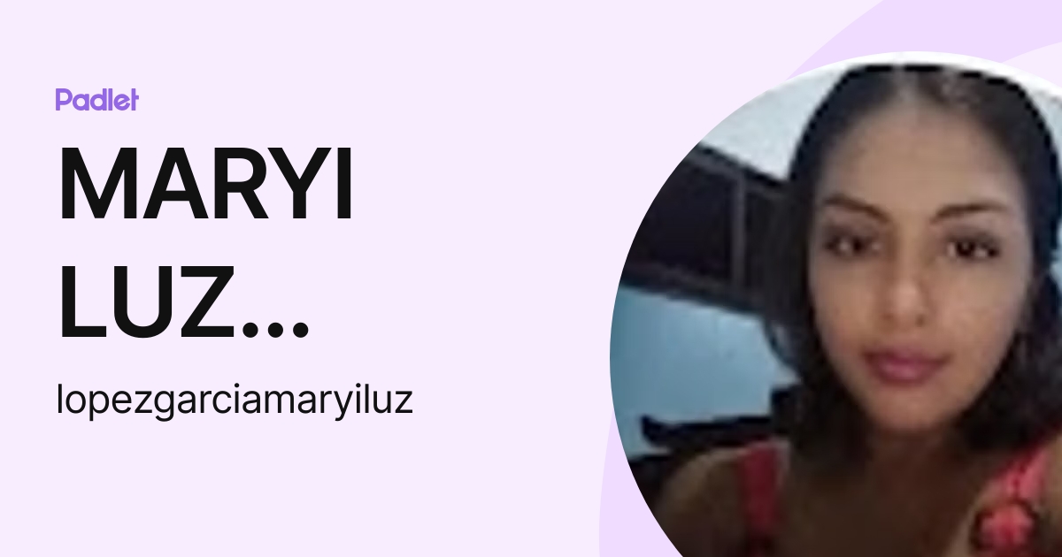 MARYI LUZ LOPEZ GARCIA (lopezgarciamaryiluz) profile | Padlet