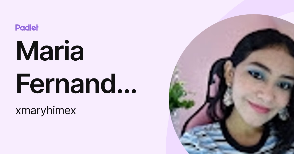 Maria Fernanda Lara Alfonso (xmaryhimex) profile | Padlet