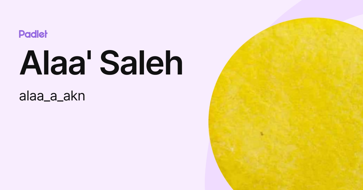 Alaa' Saleh (alaa_a_akn) profile | Padlet