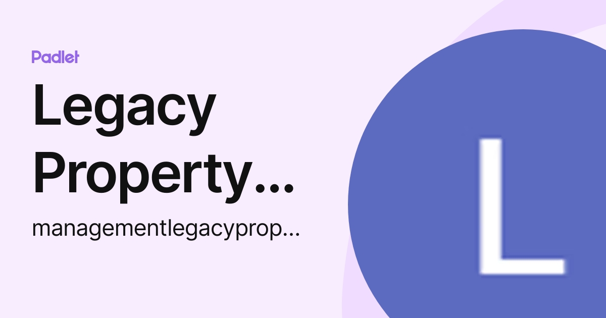 Legacy Property Management (managementlegacyproperty) profile | Padlet