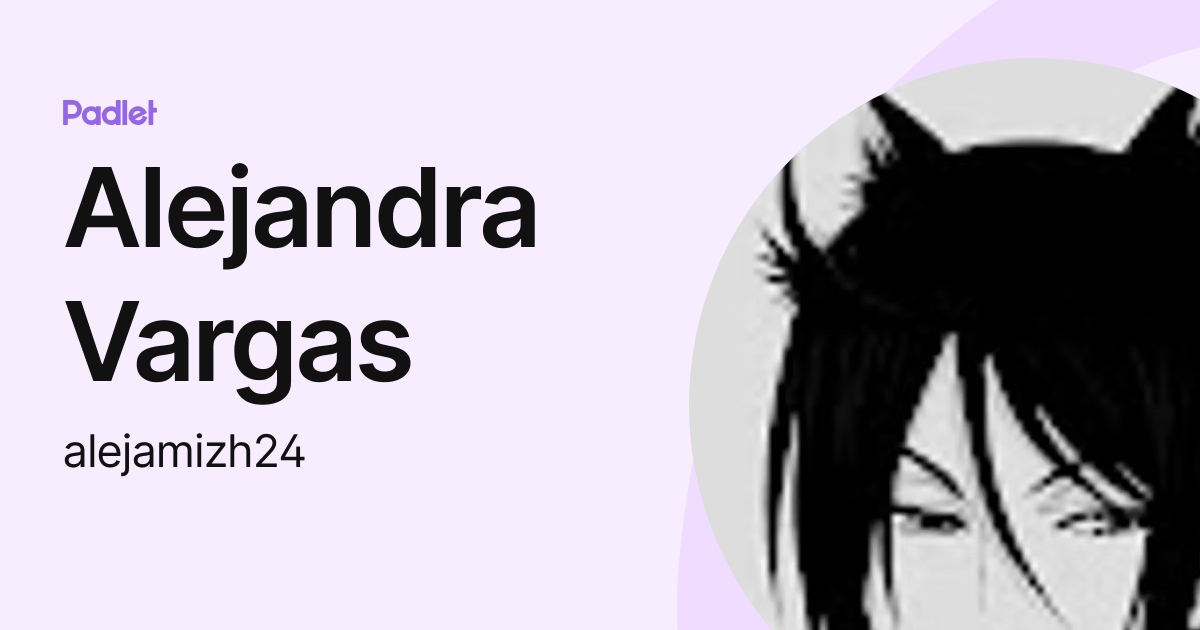 Alejandra Vargas (alejamizh24) profile | Padlet